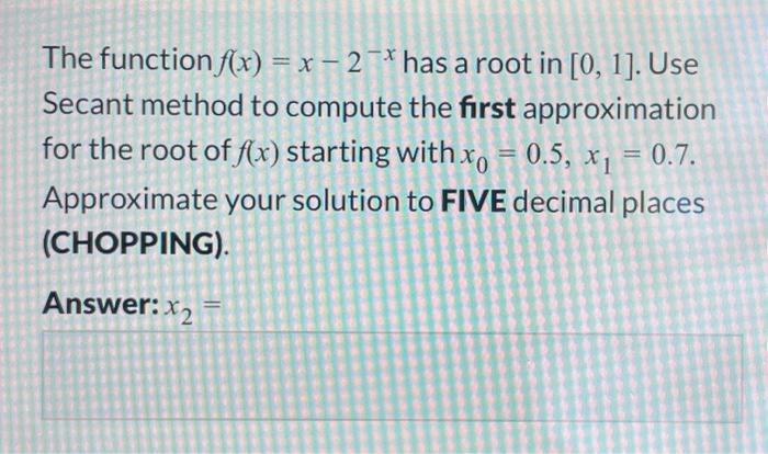 Solved The function f(x)=x−2−x has a root in [0,1]. Use | Chegg.com