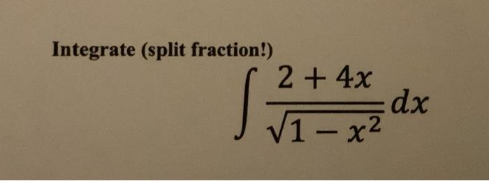 Solved Integrate (split fraction!) ∫1−x22+4xdx | Chegg.com