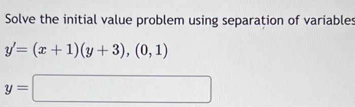 Solved Solve the initial value problem using separation of | Chegg.com