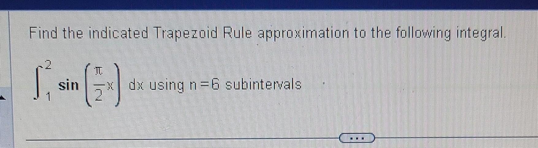 Solved Find the indicated Trapezoid Rule approximation to | Chegg.com