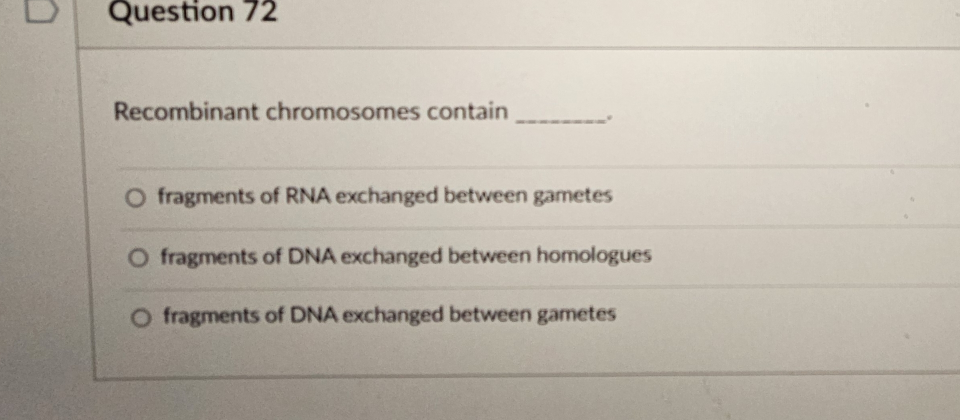 Solved Question 72Recombinant chromosomes contain fragments | Chegg.com