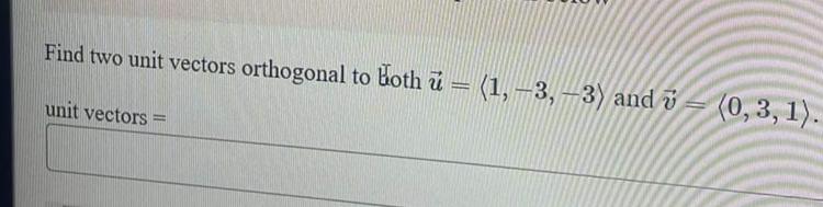 Solved Find two unit vectors orthogonal to both | Chegg.com