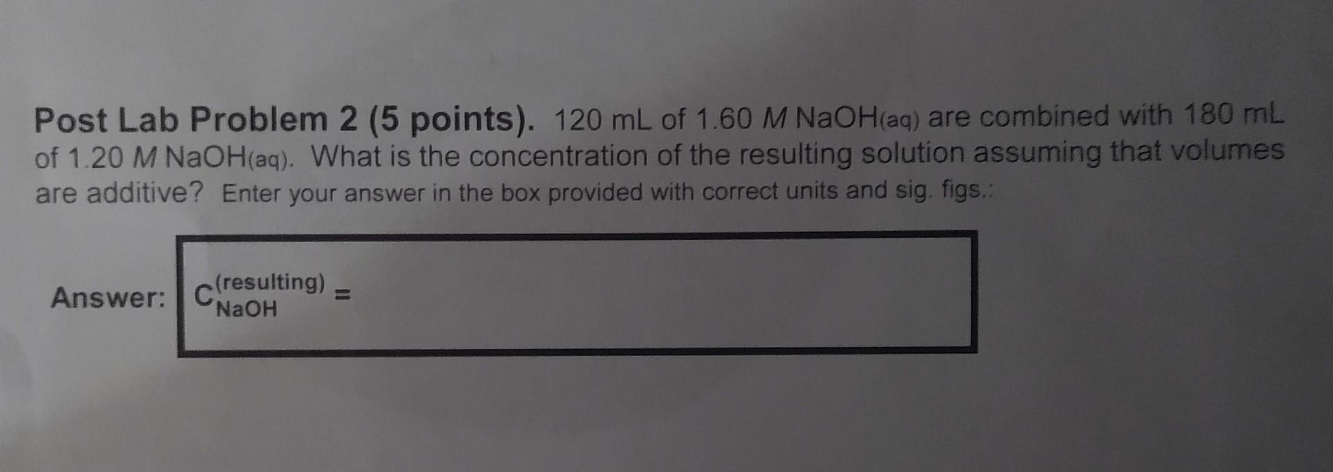 Solved Post Lab Problem 2 (5 points). 120 mL of 1.60MNaOH | Chegg.com