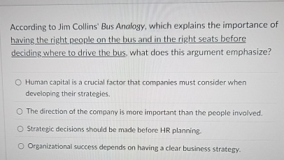 Solved According to Jim Collins' Bus Analogy, which explains | Chegg.com