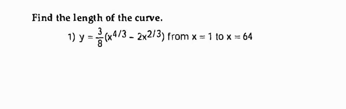 Solved Find the length of the curve. 1) y=83(x4/3−2x2/3) | Chegg.com