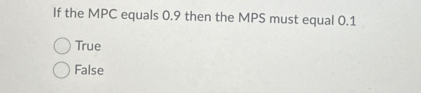 Solved If the MPC equals 0.9 ﻿then the MPS must equal | Chegg.com