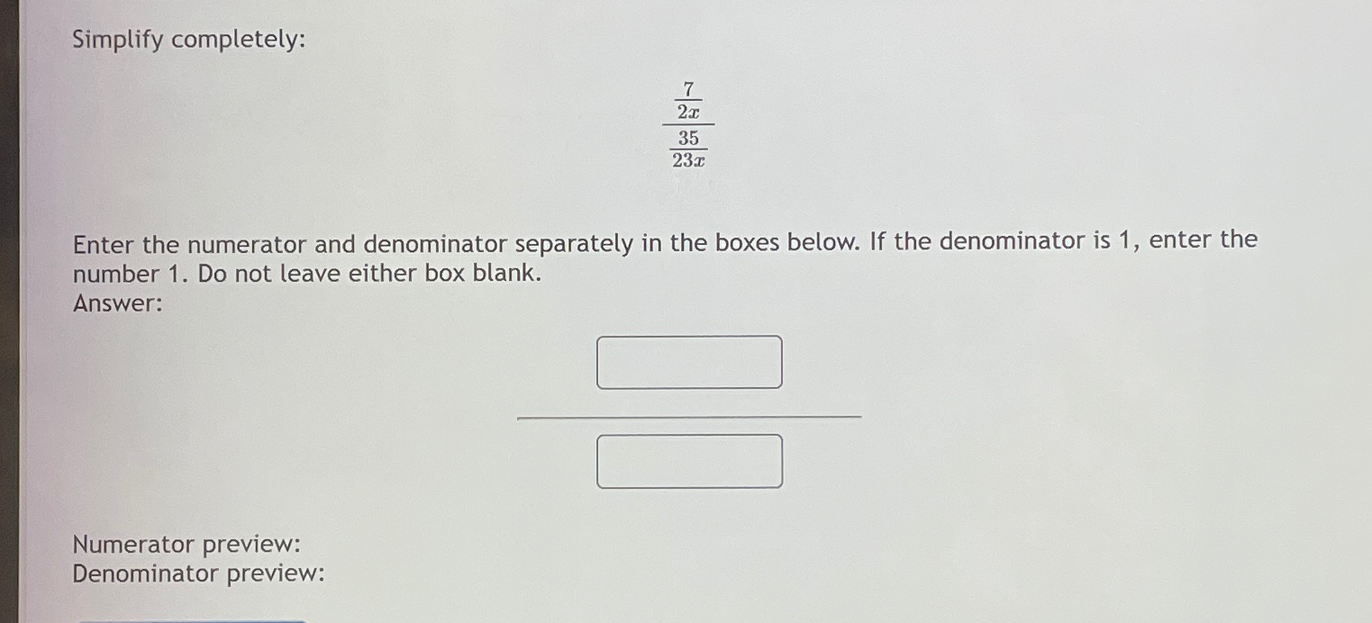 Solved Simplify completely:72x3523xEnter the numerator and | Chegg.com