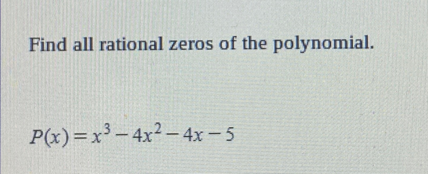 Solved Find all rational zeros of the | Chegg.com