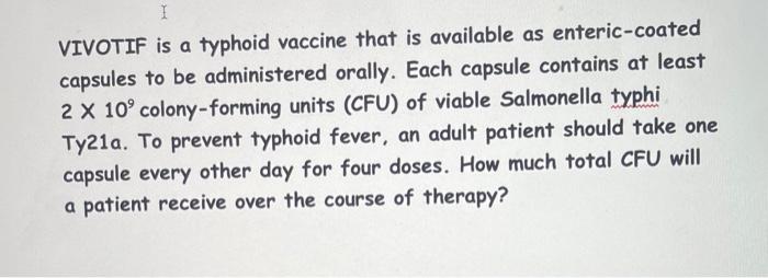VIVOTIF is a typhoid vaccine that is available as | Chegg.com