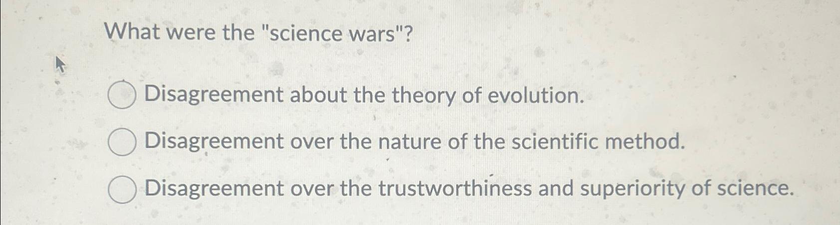 Solved What were the "science wars"?Disagreement about the | Chegg.com