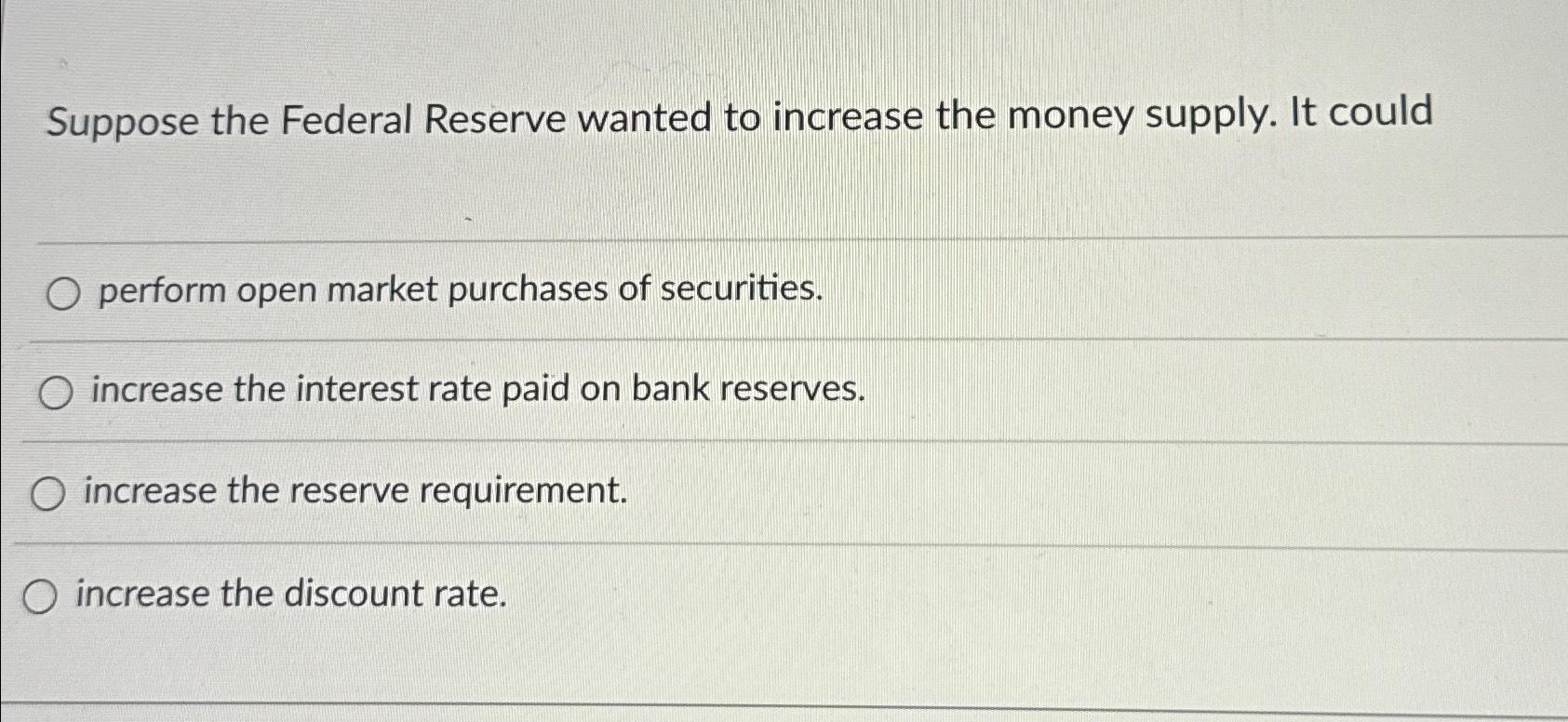 Solved Suppose the Federal Reserve wanted to increase the | Chegg.com