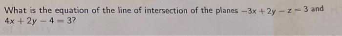 Solved What is the equation of the line of intersection of | Chegg.com