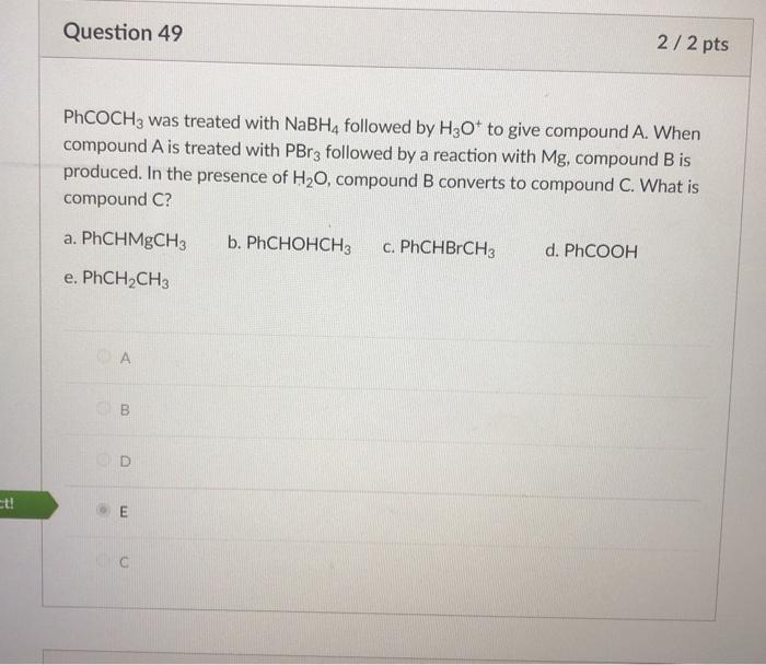 Solved Question 49 2/2 pts PhCOCH3 was treated with NaBH4 | Chegg.com