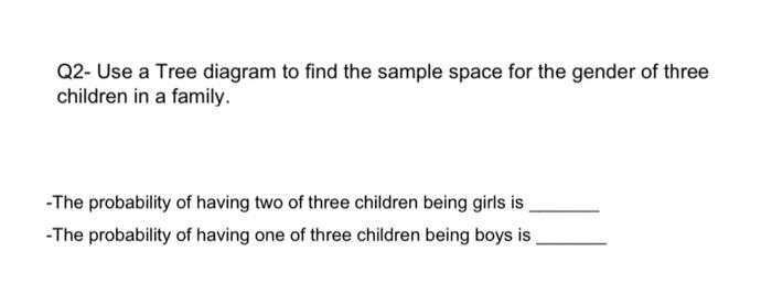 Solved Q2- Use a Tree diagram to find the sample space for | Chegg.com