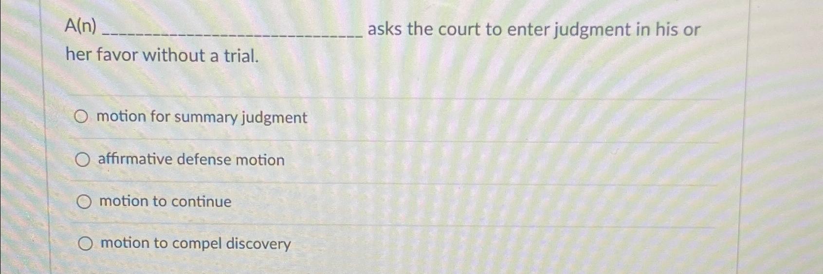 Solved A(n) ﻿asks the court to enter judgment in his or her | Chegg.com
