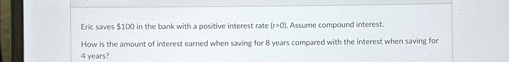 Solved Eric saves $100 ﻿in the bank with a positive interest | Chegg.com