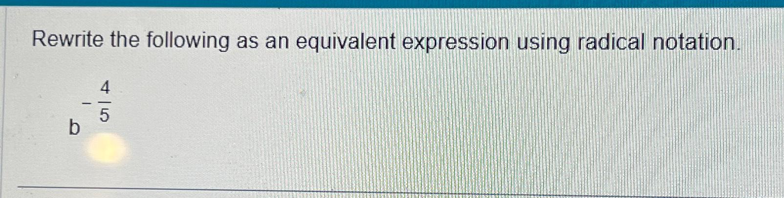 Solved Rewrite the following as an equivalent expression | Chegg.com