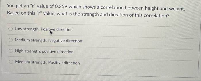 Solved You get an "r" value of 0.359 which shows a | Chegg.com