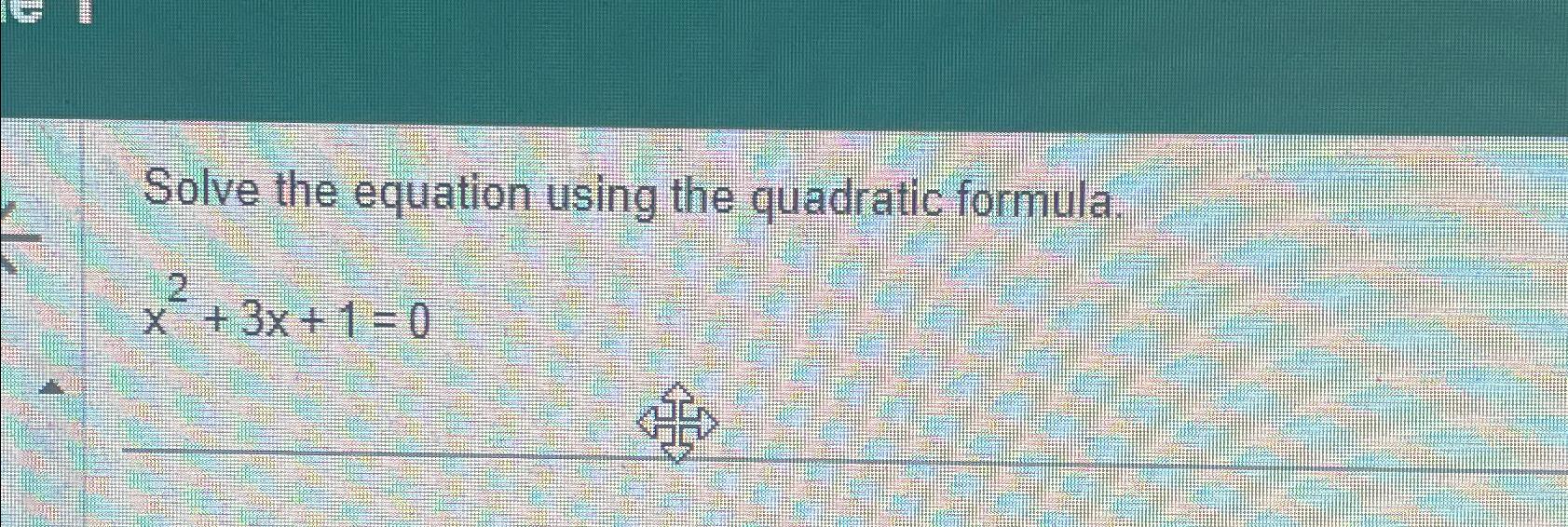 Solved Solve the equation using the quadratic | Chegg.com