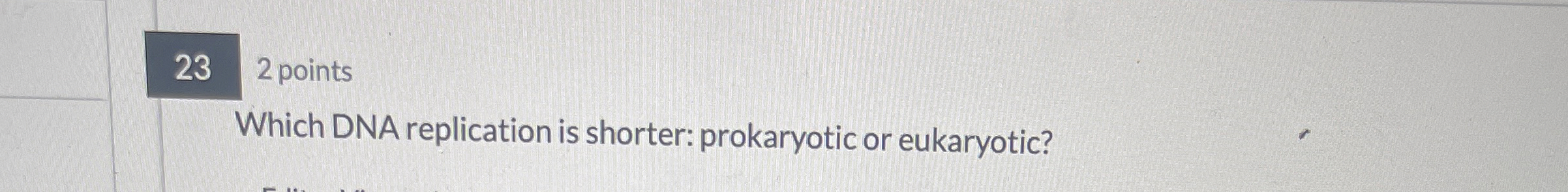 Solved 232 ﻿pointsWhich DNA replication is shorter: | Chegg.com