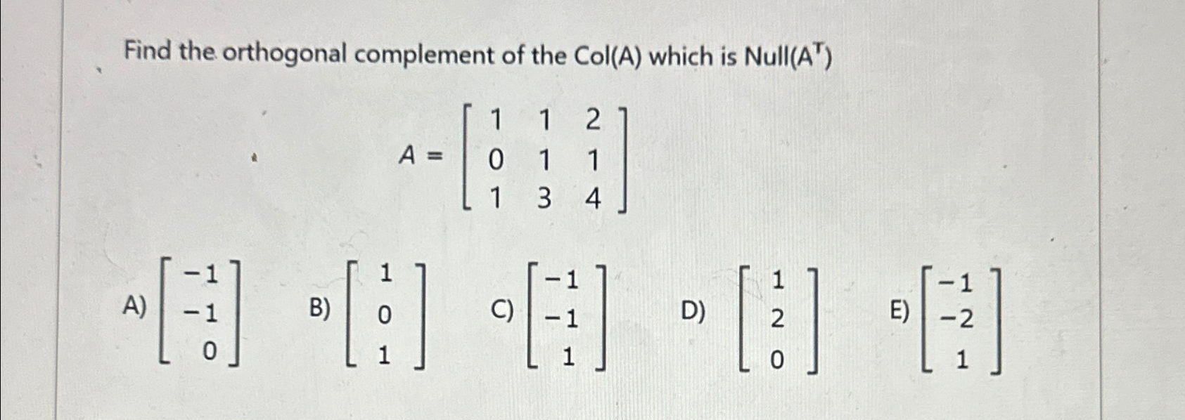 Solved Find the orthogonal complement of the Col(A) ﻿which | Chegg.com