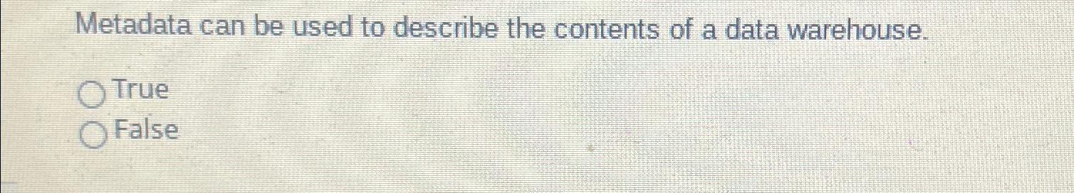 Solved Metadata can be used to describe the contents of a | Chegg.com