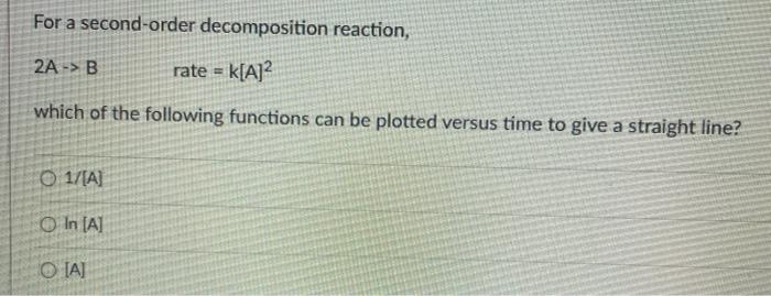 Solved For a second-order decomposition reaction, 2A -> B | Chegg.com