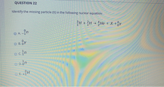 Solved QUESTION 22 Identify the missing particle (X) in the | Chegg.com