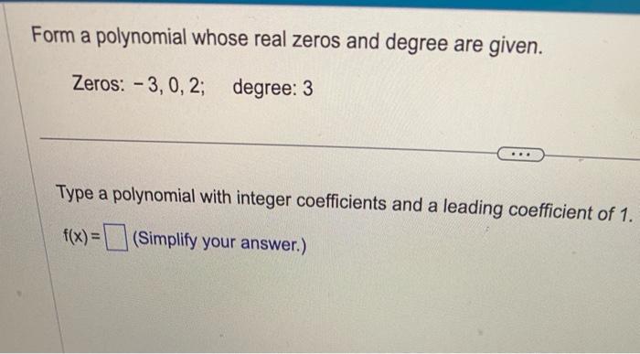Solved Form a polynomial whose zeros and degree are given. | Chegg.com