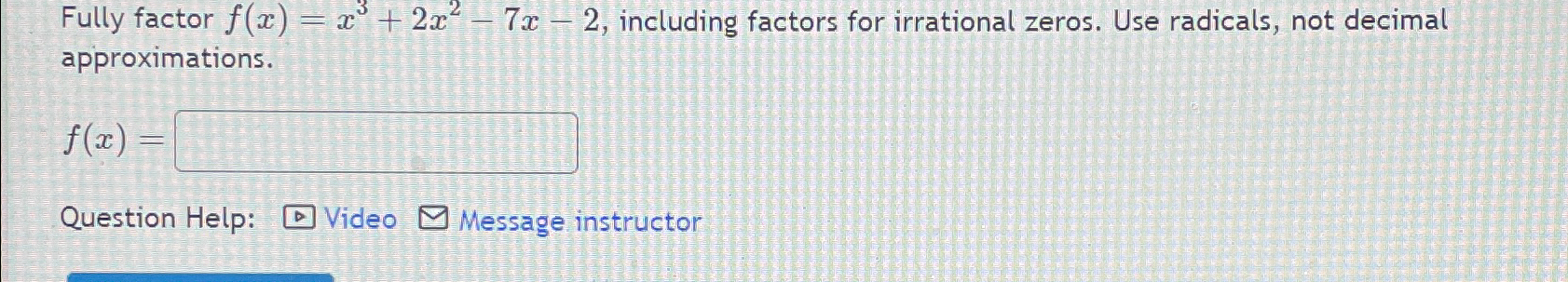 Solved Fully factor f(x)=x3+2x2-7x-2, ﻿including factors for | Chegg.com