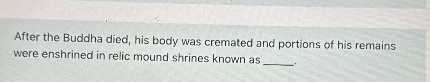 Solved After the Buddha died, his body was cremated and | Chegg.com