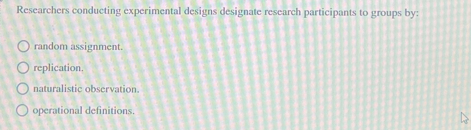 Solved Researchers conducting experimental designs designate | Chegg.com