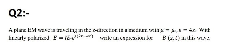 Solved Q2:- A plane EM wave is traveling in the z-direction | Chegg.com