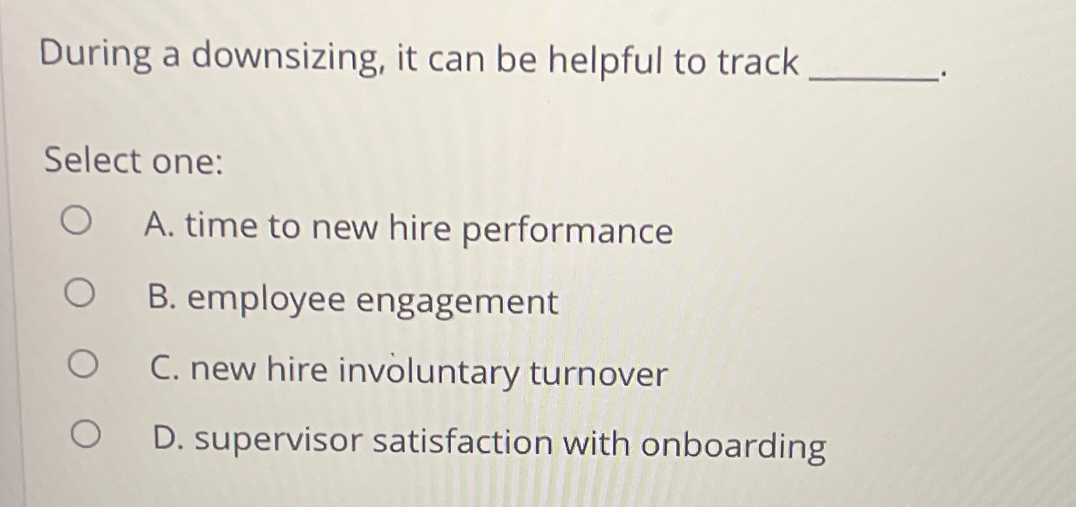 Solved During a downsizing, it can be helpful to trackSelect | Chegg.com