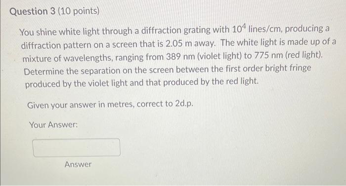 Solved You shine white light through a diffraction grating | Chegg.com