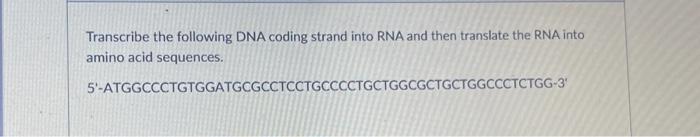 Solved Transcribe the following DNA coding strand into RNA | Chegg.com
