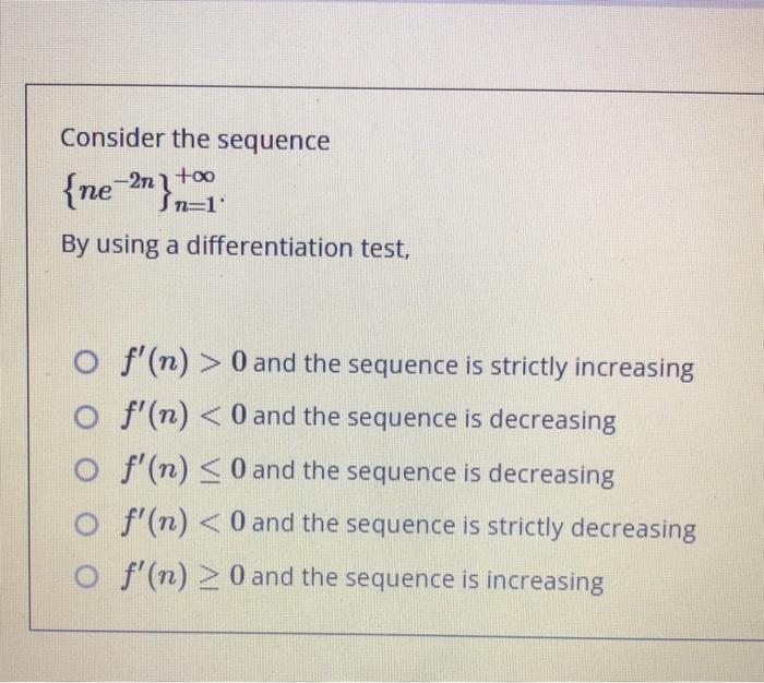Solved Consider the sequence {ne−2n}n=1+∞ By using a | Chegg.com