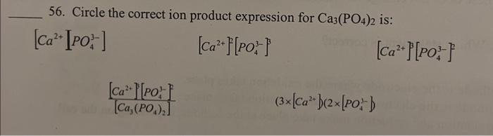 Solved 56. Circle the correct ion product expression for | Chegg.com