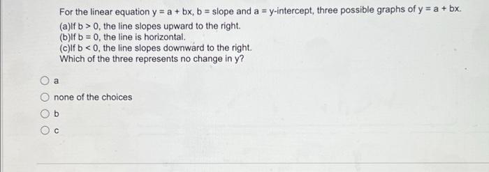Solved For the linear equation y = a + bx, b = slope and a = | Chegg.com