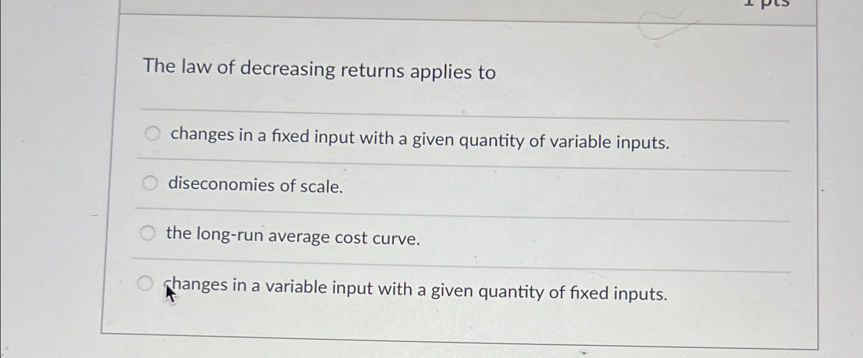 Solved The law of decreasing returns applies tochanges in a | Chegg.com