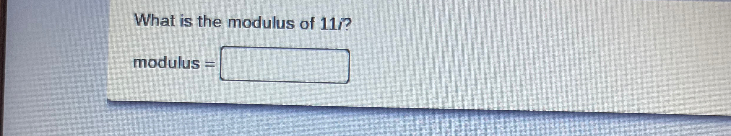 Solved What is the modulus of 11 ?modulus = | Chegg.com