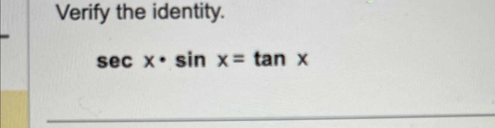 Solved Verify the identity.secx*sinx=tanx | Chegg.com