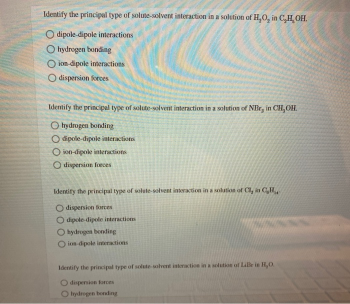 Solved Identify the principal type of solute-solvent | Chegg.com Solved Identify the principal type of solute-solvent | Chegg.com