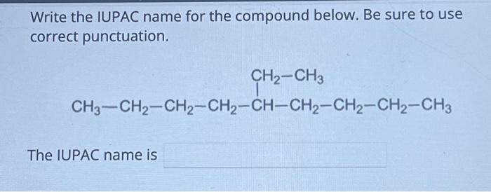 Solved Write the IUPAC name for the compound below. Be sure | Chegg.com