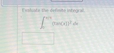 Solved Evaluate the definite integral. ∫0π/4(tan(x))2dx | Chegg.com
