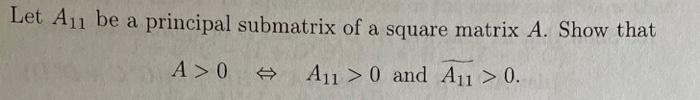 Solved Let A11 be a principal submatrix of a square matrix | Chegg.com