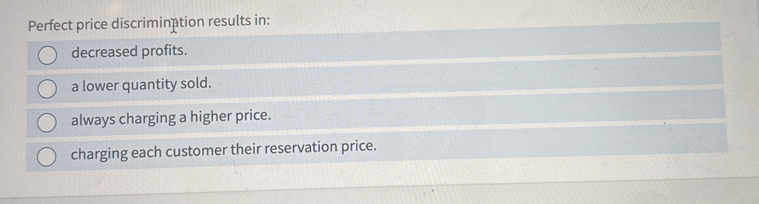 Solved Perfect price discriminhtion results in:decreased | Chegg.com