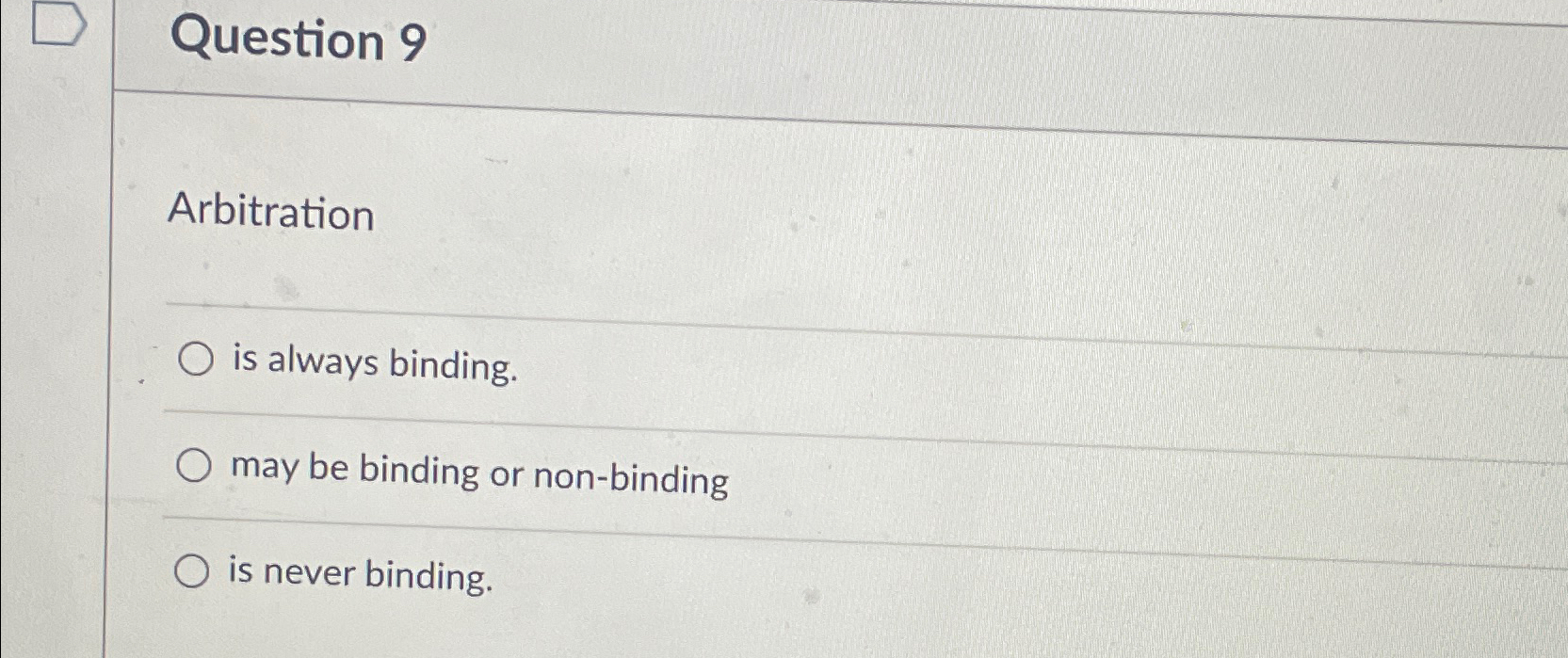 Solved Question 9Arbitrationis always binding.may be binding | Chegg.com