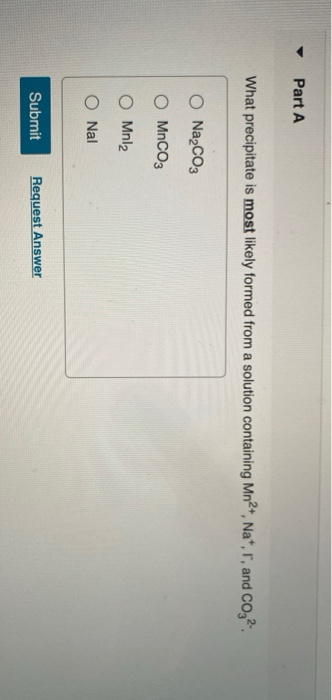 Solved Part A What precipitate is most likely formed from a | Chegg.com