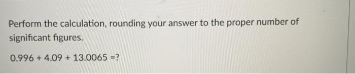 Solved Perform the calculation, rounding your answer to the | Chegg.com